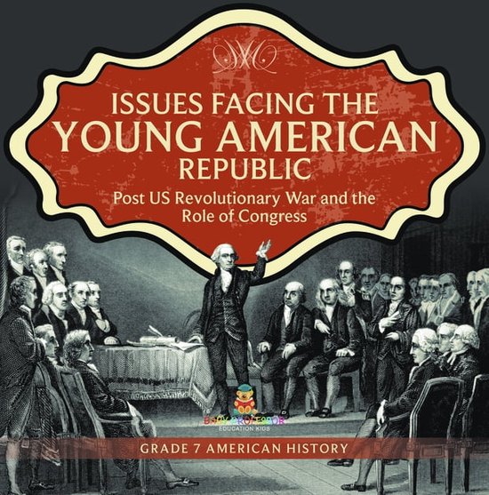Issues Facing the Young American Republic : Post US Revolutionary War ...