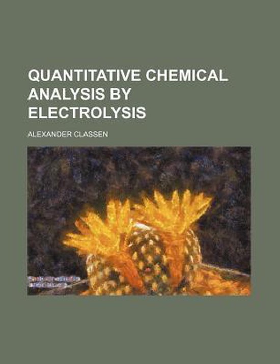 Quantitative Chemical Analysis by Electrolysis | 9781152700178 | Alexander Classen |... | bol.com
