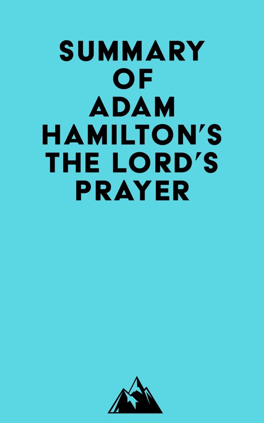 Summary of Adam Hamilton's The Lord's Prayer (ebook), Everest Media ...