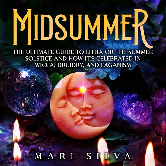 Midsummer: The Ultimate Guide to Litha or the Summer Solstice and How ...