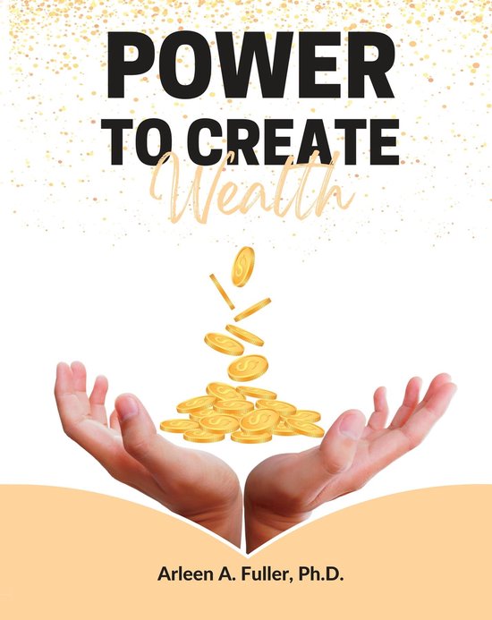 Power to Create Wealth (ebook), DR. ARLEEN FULLER | 9781088039403 ...