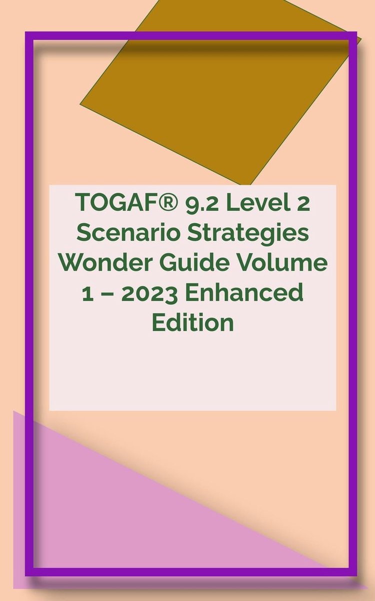 TOGAF® 9.2 Wonder Guide Series 4 - TOGAF® 9.2 Level 2 Scenario ...