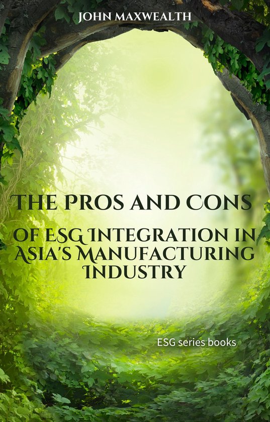 ESG series books - The Pros and Cons of ESG Integration in Asia's Manufacturing... | bol