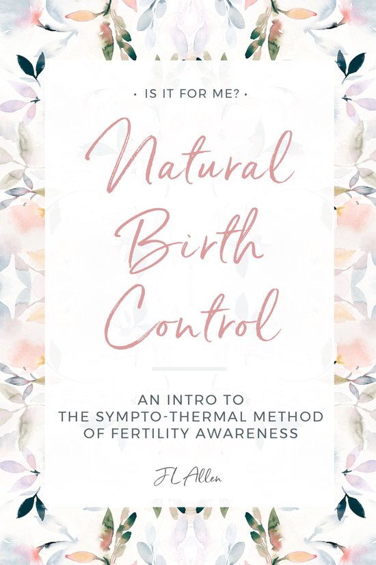 Natural Birth Control: Intro to the Sympto-Thermal Method of Fertility ...