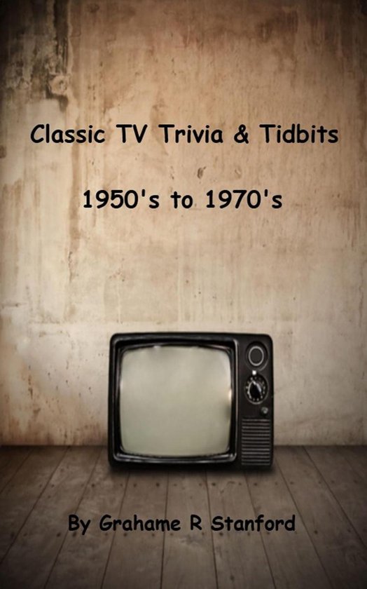 Classic TV Trivia & Tidbits: 1950's to 1970's (ebook), Grahame Stanford ...