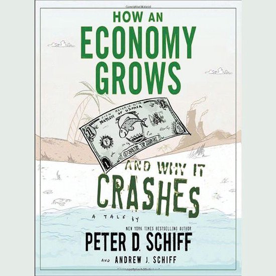 How an Economy Grows and Why It Crashes, Andrew J. Schiff ...