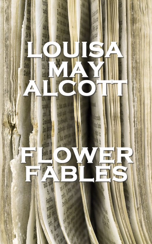 Flower Fables (ebook), Louisa May Alcott | 9781780008158 | Boeken | bol.com