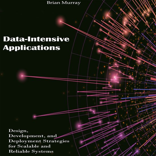 Data-Intensive Applications, Brian Murray | 9798347895793 | Boeken | bol