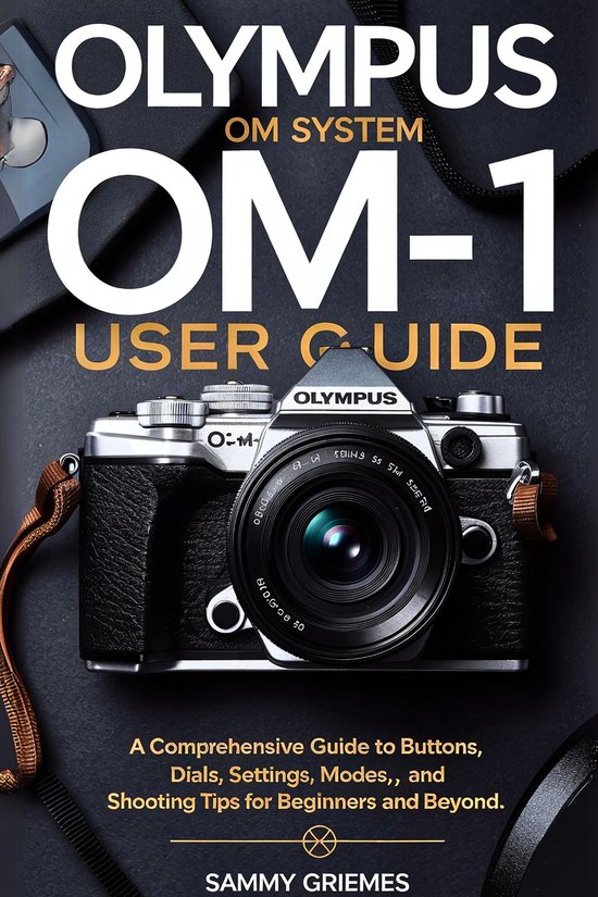 Olympus OM System OM-1 User Guide: (ebook), Awoyinfa Samuel ...