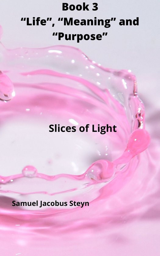 Book 3 “Life,” “Meaning” and “Purpose (ebook), Samuel Jacobus Steyn ...