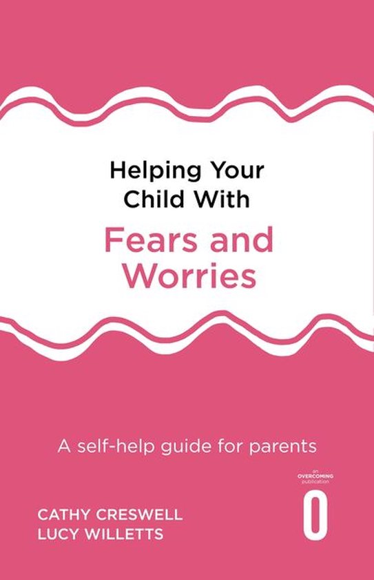 Helping Your Child - Helping Your Child with Fears and Worries 2nd ...
