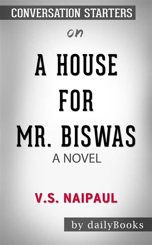 A House for Mr. Biswas: by V. S. Naipaul | Conversation Starters (ebook), Dailybooks |... | bol.com