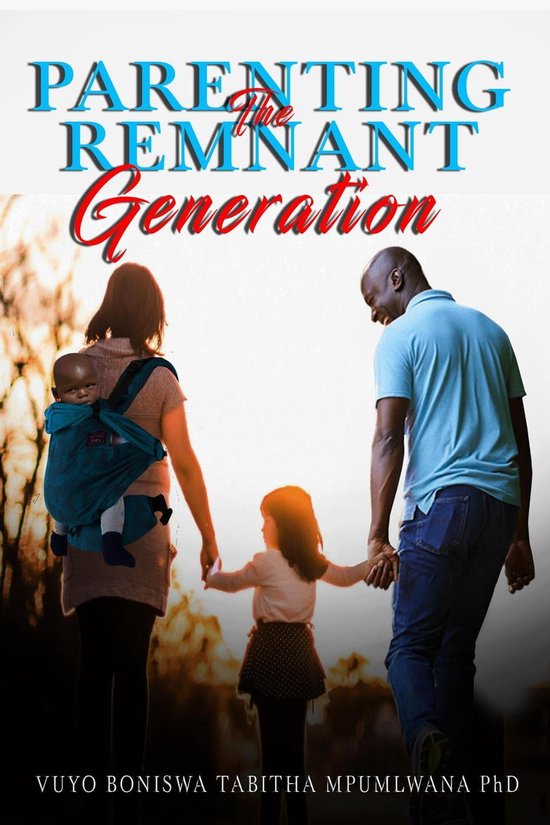 Parenting the Remnant Generation (ebook), Vuyo Mpumlwana ...