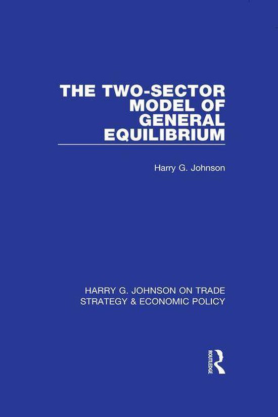 Harry G. Johnson on Trade Strategy & Economic Policy 4 - The Two-Sector Model of... | bol.com