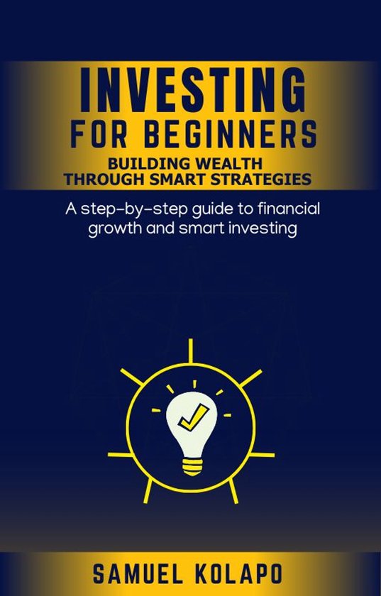 INVESTING FOR BEGINNERS: BUILDING WEALTH THROUGH SMART STRATEGIES (ebook), Samuel... | bol