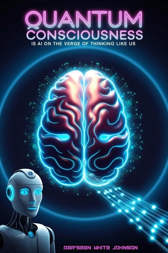 Quantum Consciousness: Is AI on the Verge of Thinking Like Us (ebook ...