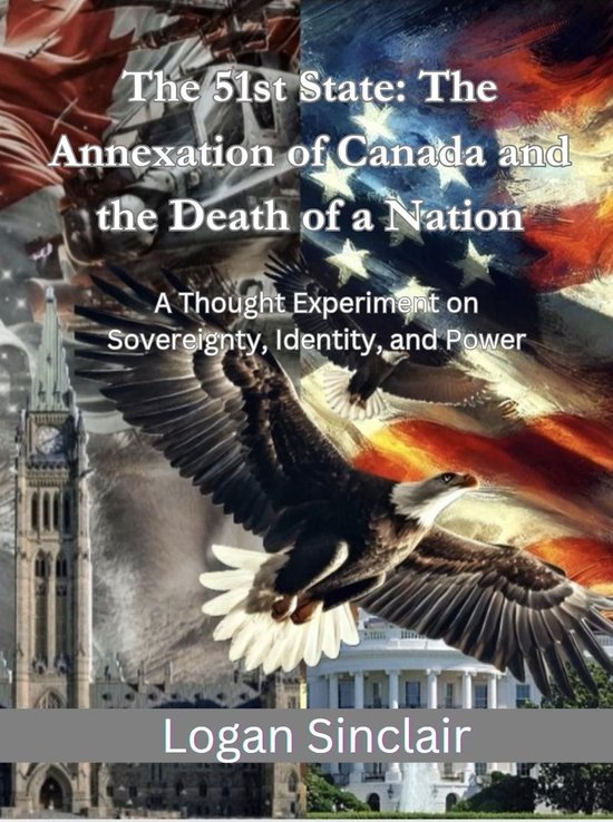 51st State: The Annexation of Canada and the Death of a Nation; A ...