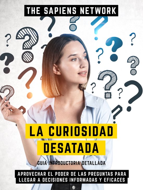 La Curiosidad Desatada - Aprovechar El Poder De Las Preguntas Para Llegar A Decisiones... | bol