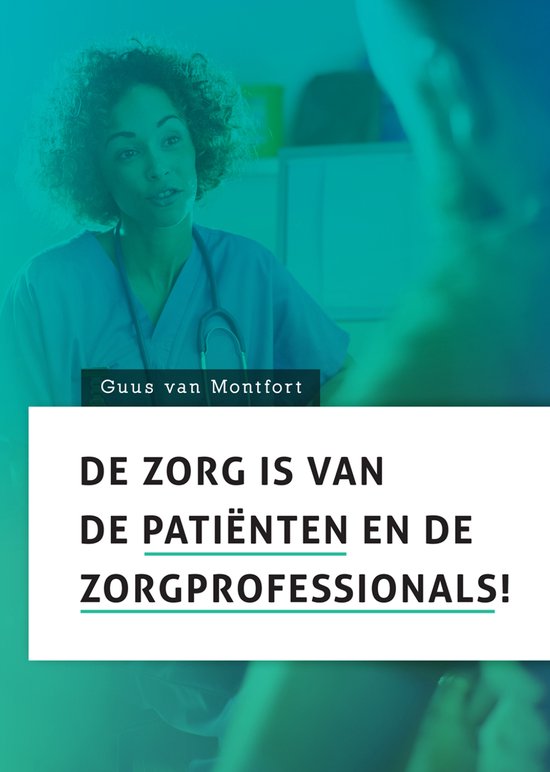 De zorg is van de patiënten en de zorgprofessionals! | 9789085602422 ...