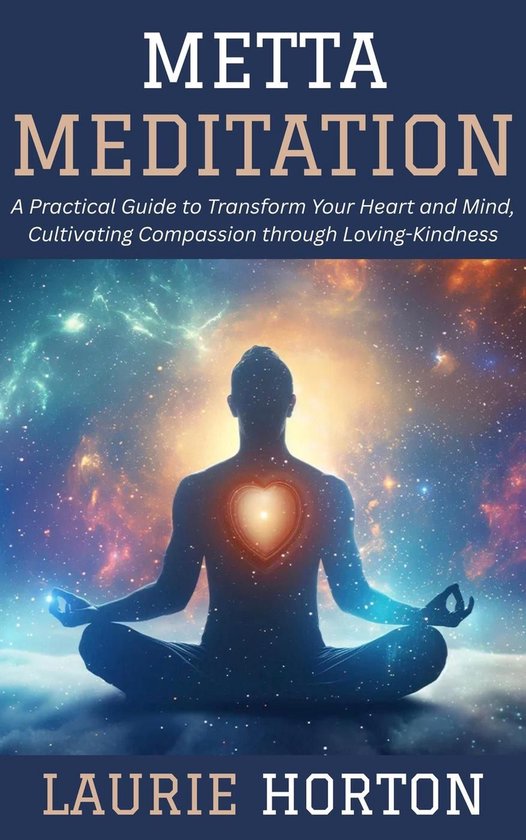 Metta Meditation: A Practical Guide to Transform Your Heart and Mind ...