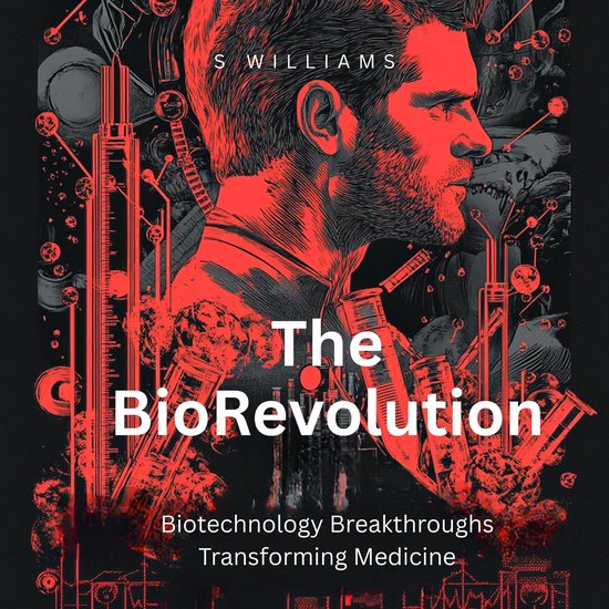 BioRevolution, The: Biotechnology Breakthroughs Transforming Medicine ...