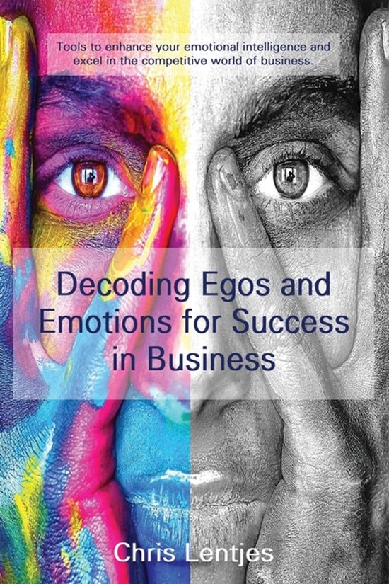 Decoding Ego's and Emotions for Success in Business, Chris Lentjes ...