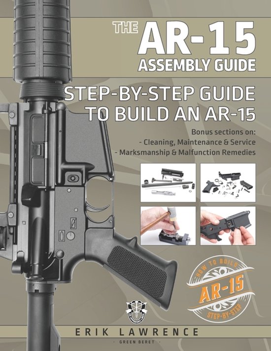 Firearm Owner's Manuals-The AR-15 Assembly Guide, Erik Lawrence ...