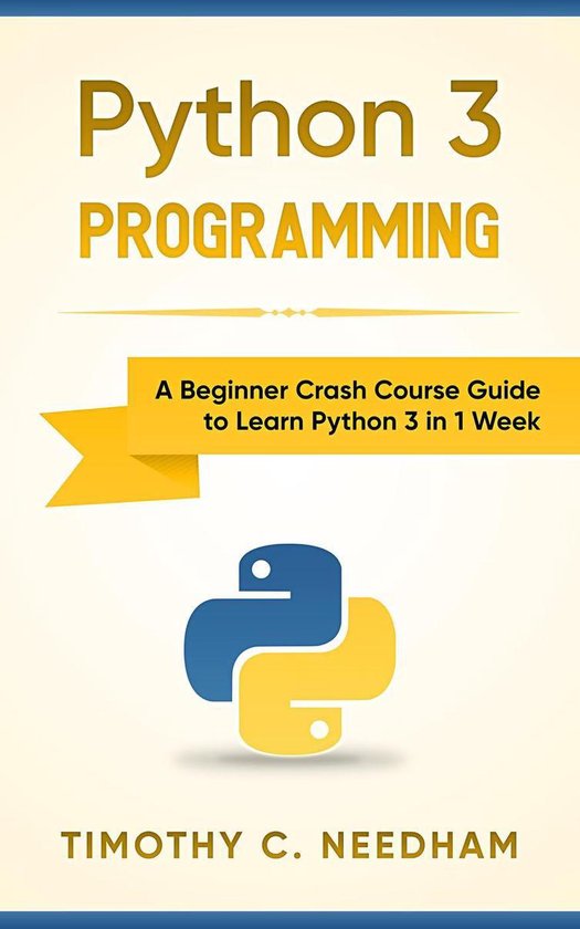 Python 3 Programming A Beginner Crash Course Guide To Learn Python 3 In 1 Week