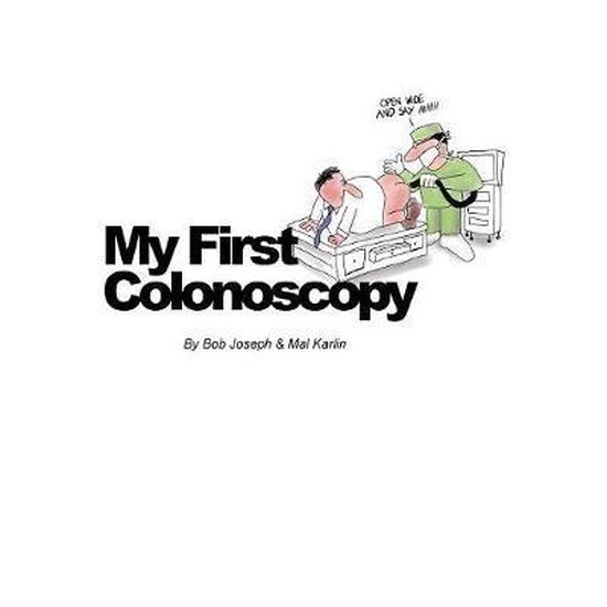 My First Colonoscopy- My First Colonoscopy, Bob Joseph Mal Karlin ...