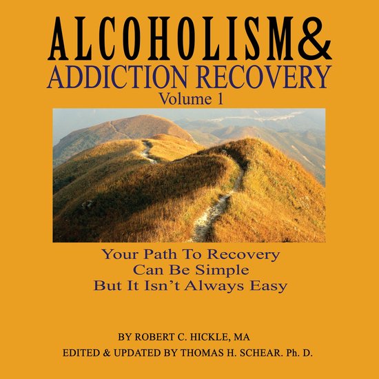 Alcoholism & Addiction Recovery: Volume 1, Robert C Hickle ...