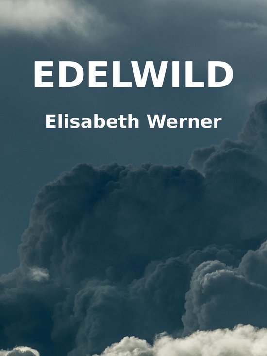 Edelwild (ebook), Elisabeth Werner | 9783756239627 | Boeken | bol.com
