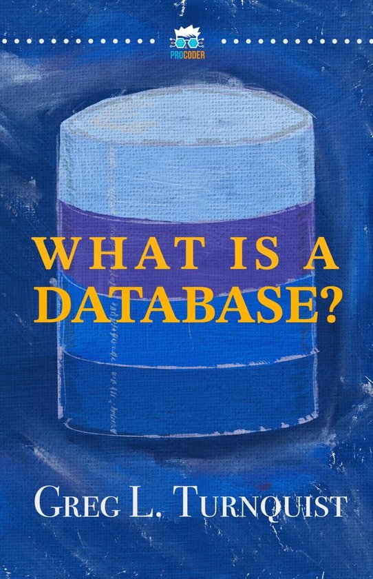 Pro Coder Series 2 - What Is A Database? (ebook), Greg Turnquist ...