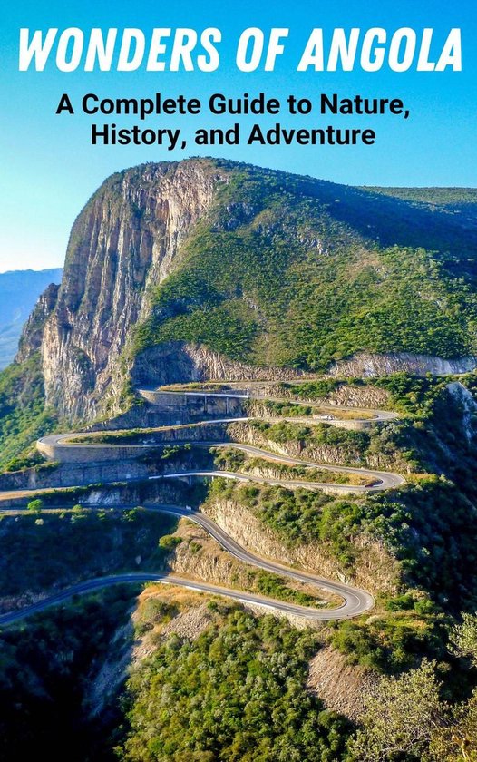 Wonders of Angola : A Complete Guide to Nature, History, and Adventure ...
