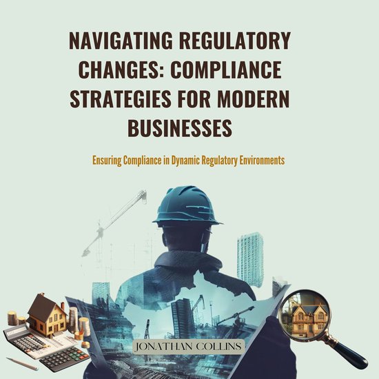 Navigating Regulatory Changes: Compliance Strategies for Modern Businesses, Jonathan... | bol
