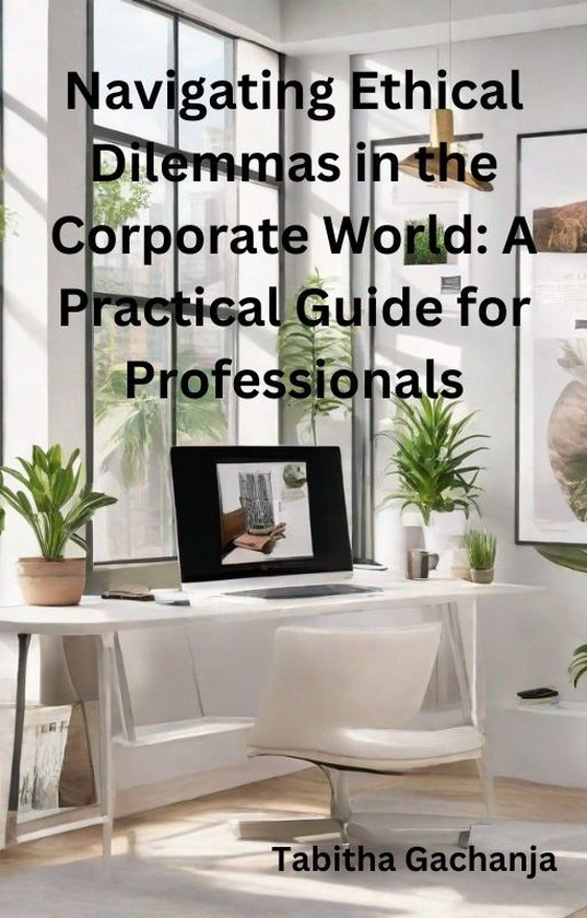 Navigating Ethical Dilemmas in the Corporate World: A Practical Guide ...