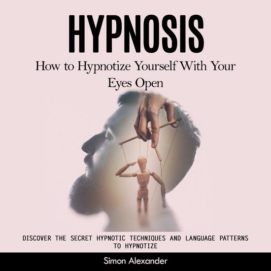Hypnosis: How to Hypnotize Yourself With Your Eyes Open (Discover the Secret Hypnotic... | bol