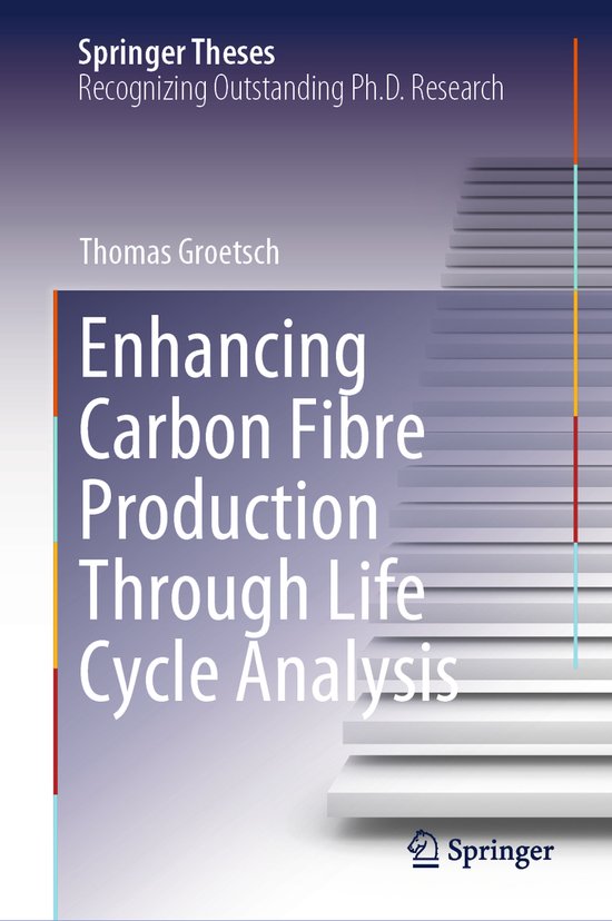 Springer Theses- Enhancing Carbon Fibre Production Through Life Cycle ...