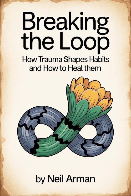 Breaking the Loop How Trauma Shapes Habits and How to Heal Them (ebook ...
