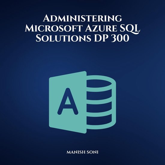 Administering Microsoft Azure SQL Solutions DP 300, Manish Soni | 9789369727438 | Boeken | bol