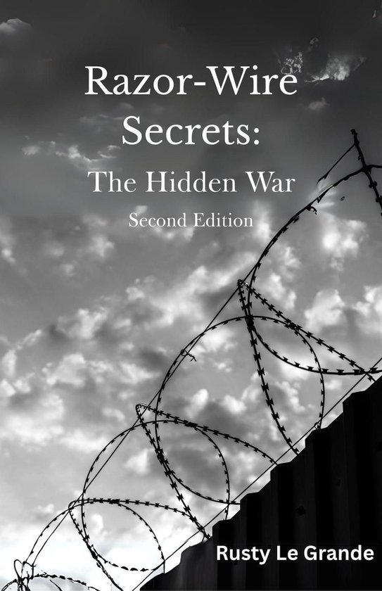 Razor-Wire Secrets: The Hidden War (ebook), Rusty Le Grande ...