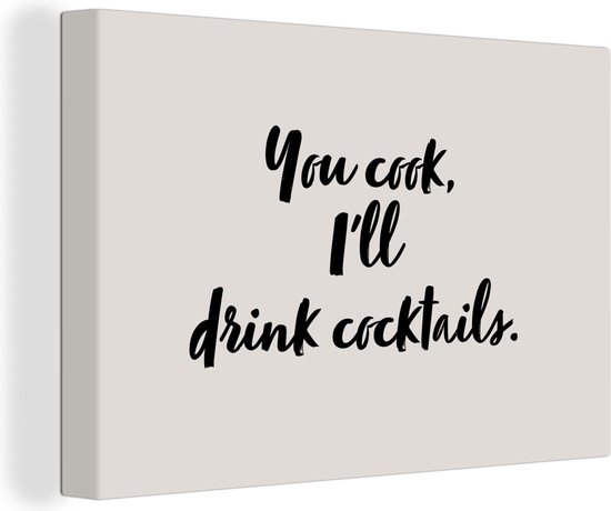 Canvas Schilderij Quotes - Cocktail - You cook, I'll drink cocktails ...
