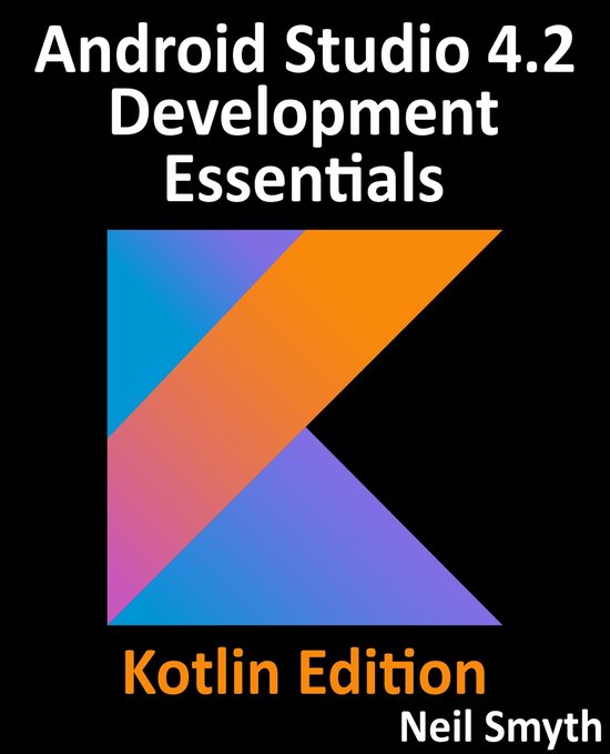 Android Studio 4.2 Development Essentials - Kotlin Edition (ebook), Neil Smyth |... | bol.com