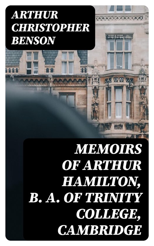 Memoirs of Arthur Hamilton, B. A. of Trinity College, Cambridge (ebook ...