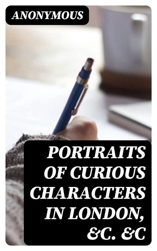 Portraits of Curious Characters in London, &c. &c (ebook), Anonymous ...
