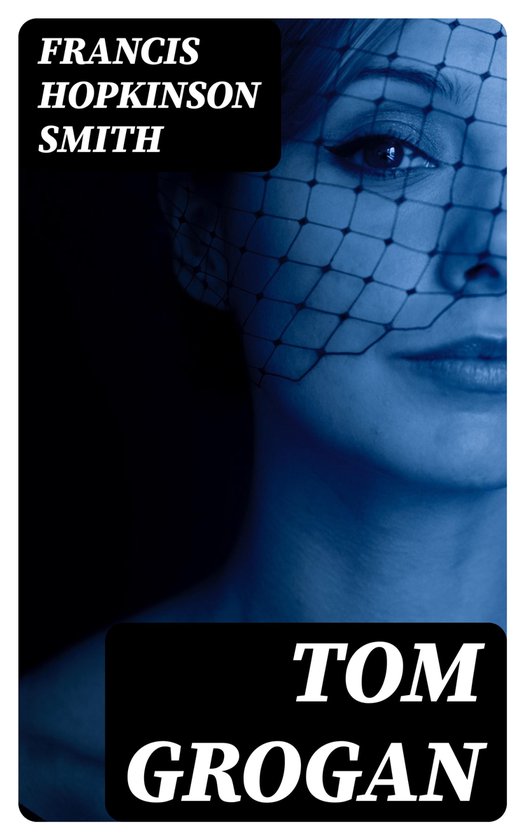 Tom Grogan (ebook), Francis Hopkinson Smith | 8596547226826 | Boeken ...
