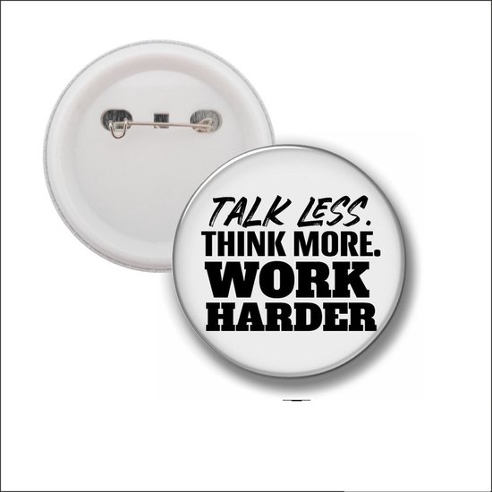 Button Met Speld 58 MM - Talk Less. Think More. Work Harder. | bol.com