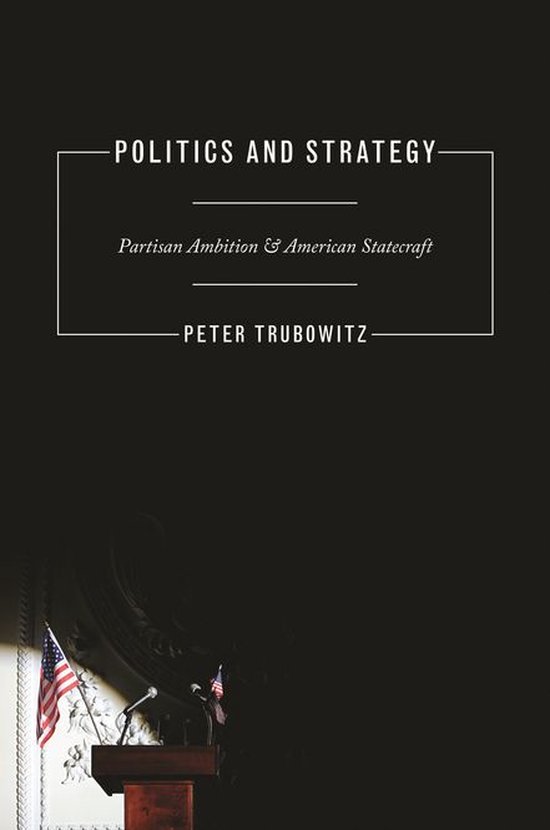 Politics and Strategy (ebook), Peter Trubowitz | 9781400838806 | Boeken ...