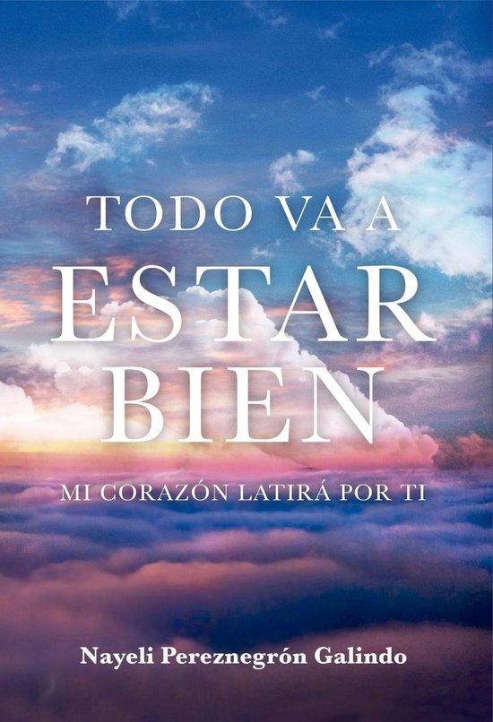 TODO VA A ESTAR BIEN (ebook), Nayeli Pereznegron Galindo ...