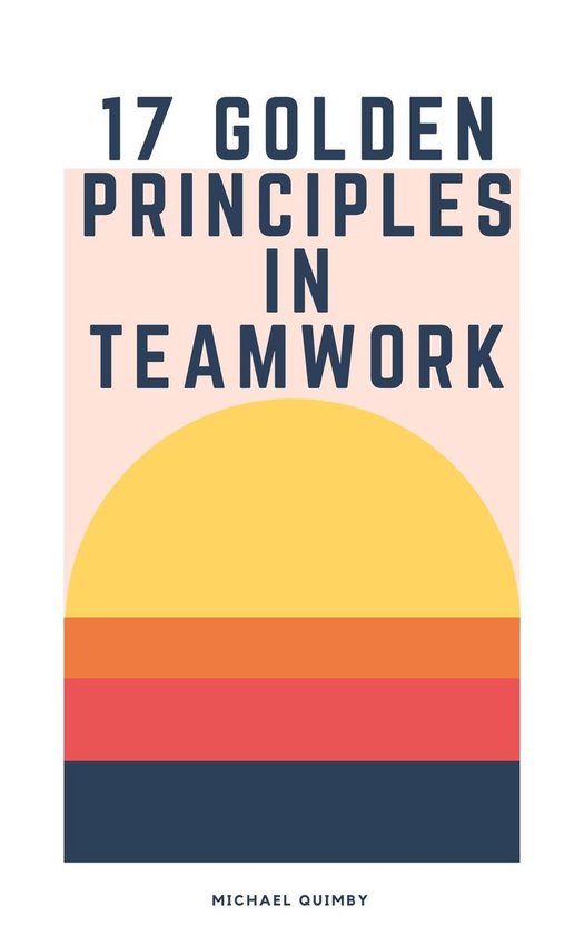 17 golden principles in teamwork (ebook), Michael Quimby ...
