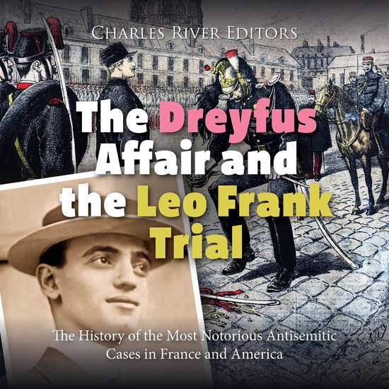 Dreyfus Affair and the Leo Frank Trial, The: The History of the Most ...
